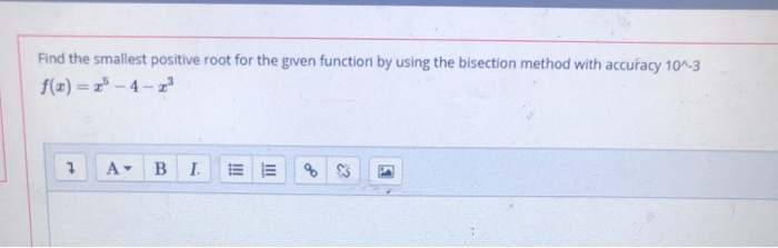 Solved Find the smallest positive root for the given | Chegg.com