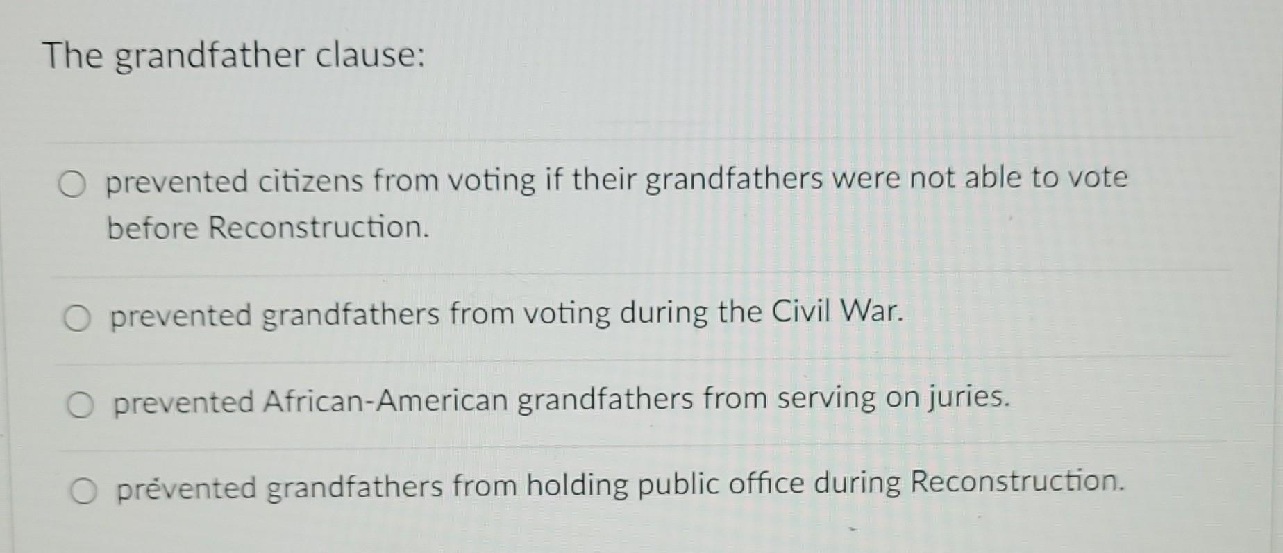 Solved The grandfather clause: O prevented citizens from | Chegg.com