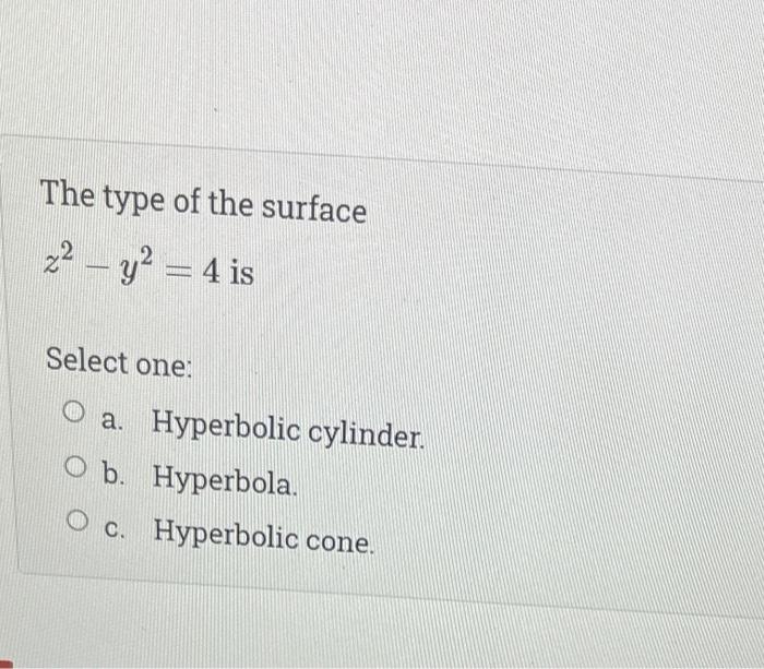 Solved The type of the surface 22 - y2 = 4 is Select one: O | Chegg.com