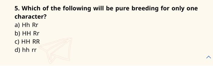 Solved 5. Which of the following will be pure breeding for | Chegg.com