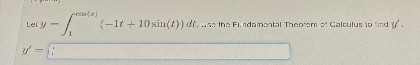 Solved Let y=∫1cos(x)(-1t+10sin(t))dt. ﻿Use the Fundamental | Chegg.com