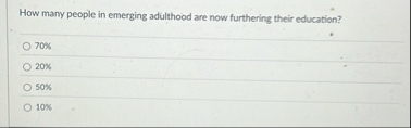 Solved How many people in emerging adulthood are now | Chegg.com
