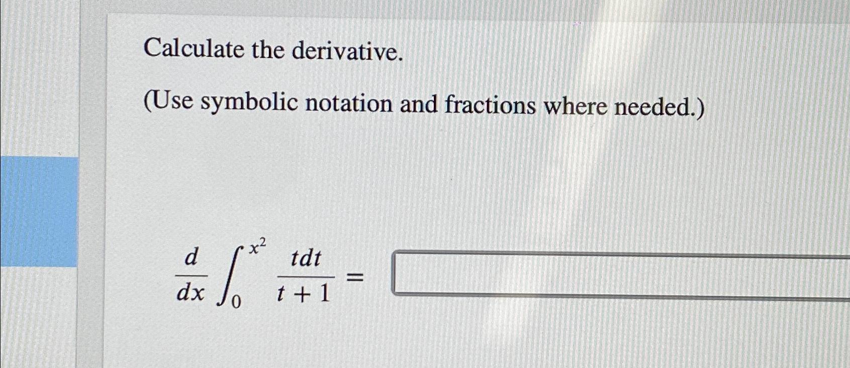 Solved Calculate the derivative.(Use symbolic notation and | Chegg.com
