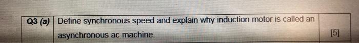 Solved Q3 (a) Define synchronous speed and explain why | Chegg.com