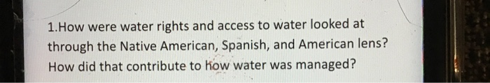 Solved 1. How were water rights and access to water looked | Chegg.com