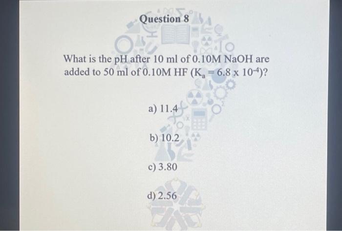 Solved What is the pH after 10ml of 0.10MNaOH are added to | Chegg.com