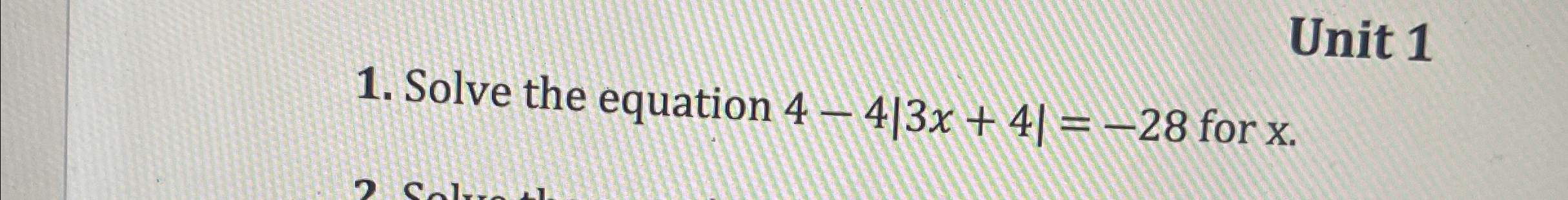 Solved Unit 1Solve the equation 4-4|3x+4|=-28 ﻿for x. | Chegg.com