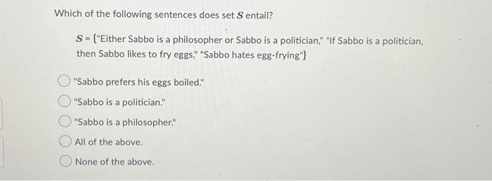Solved Which of the following sentences does set S entail? S | Chegg.com