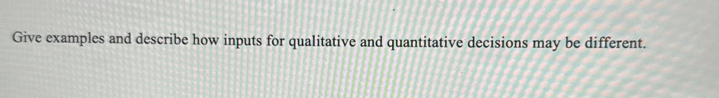 Solved Give examples and describe how inputs for qualitative | Chegg.com