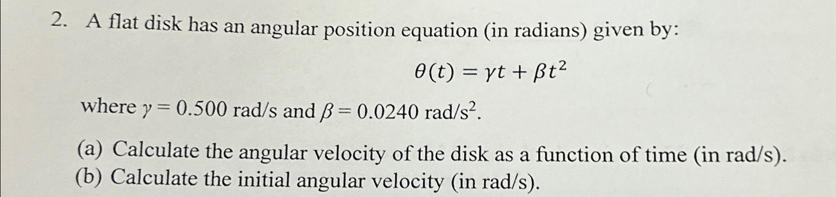 Solved A flat disk has an angular position equation (in | Chegg.com