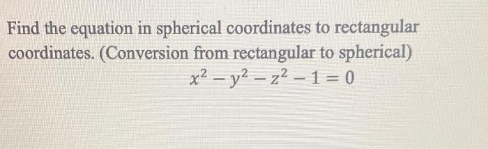 Solved Find the equation in spherical coordinates to | Chegg.com