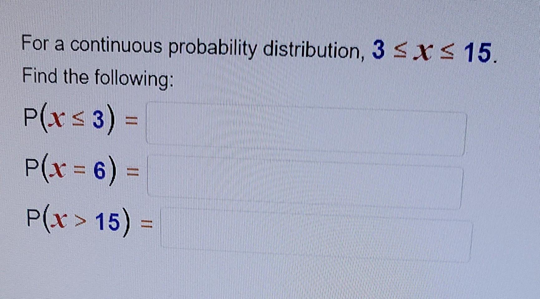 Solved For a continuous probability distribution, 3≤x≤15 | Chegg.com