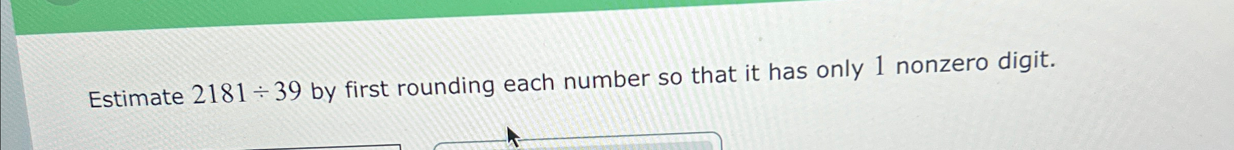 Solved Estimate 2181÷39 ﻿by first rounding each number so | Chegg.com