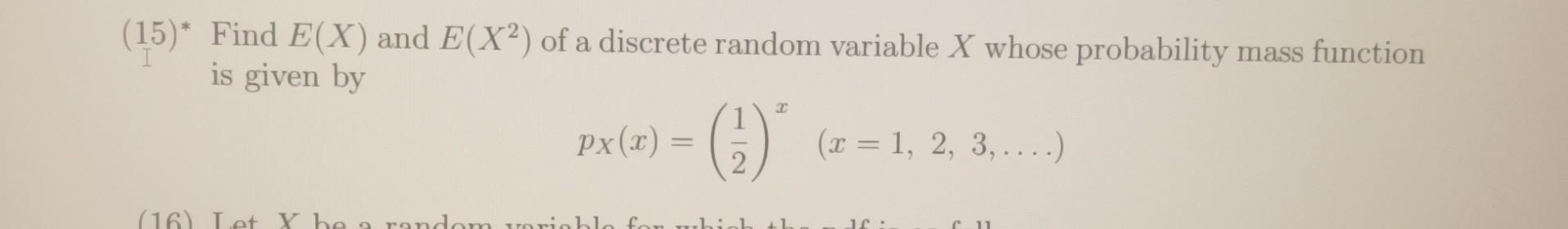 Solved (15)∗ Find E(X) and E(X2) of a discrete random | Chegg.com