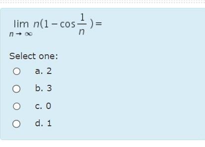 Solved limn→∞n(1-cos1n)=Select one:a. 2b. 3c. 0d. 1 | Chegg.com