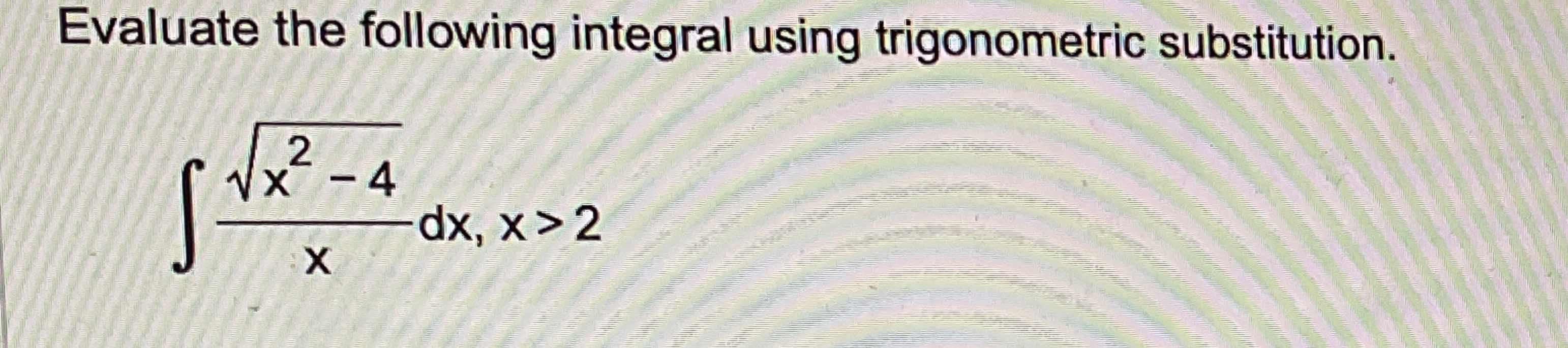 Solved Evaluate the following integral using trigonometric | Chegg.com