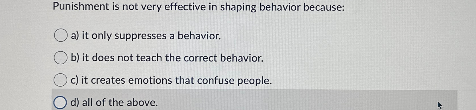 Solved Punishment is not very effective in shaping behavior | Chegg.com