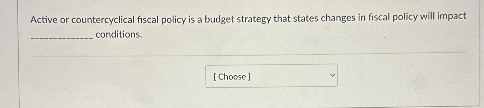 Solved Active or countercyclical fiscal policy is a budget | Chegg.com