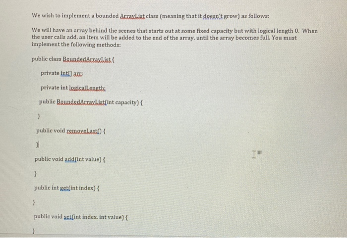 Solved We wish to implement a bounded ArrayList class | Chegg.com