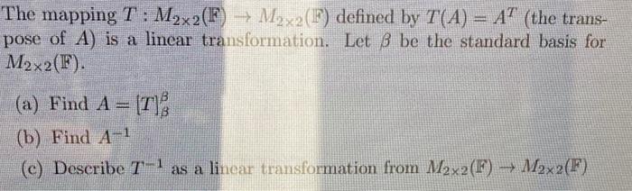 Solved The mapping T:M2×2(F)→M2×2(F) defined by T(A)=AT (the | Chegg.com