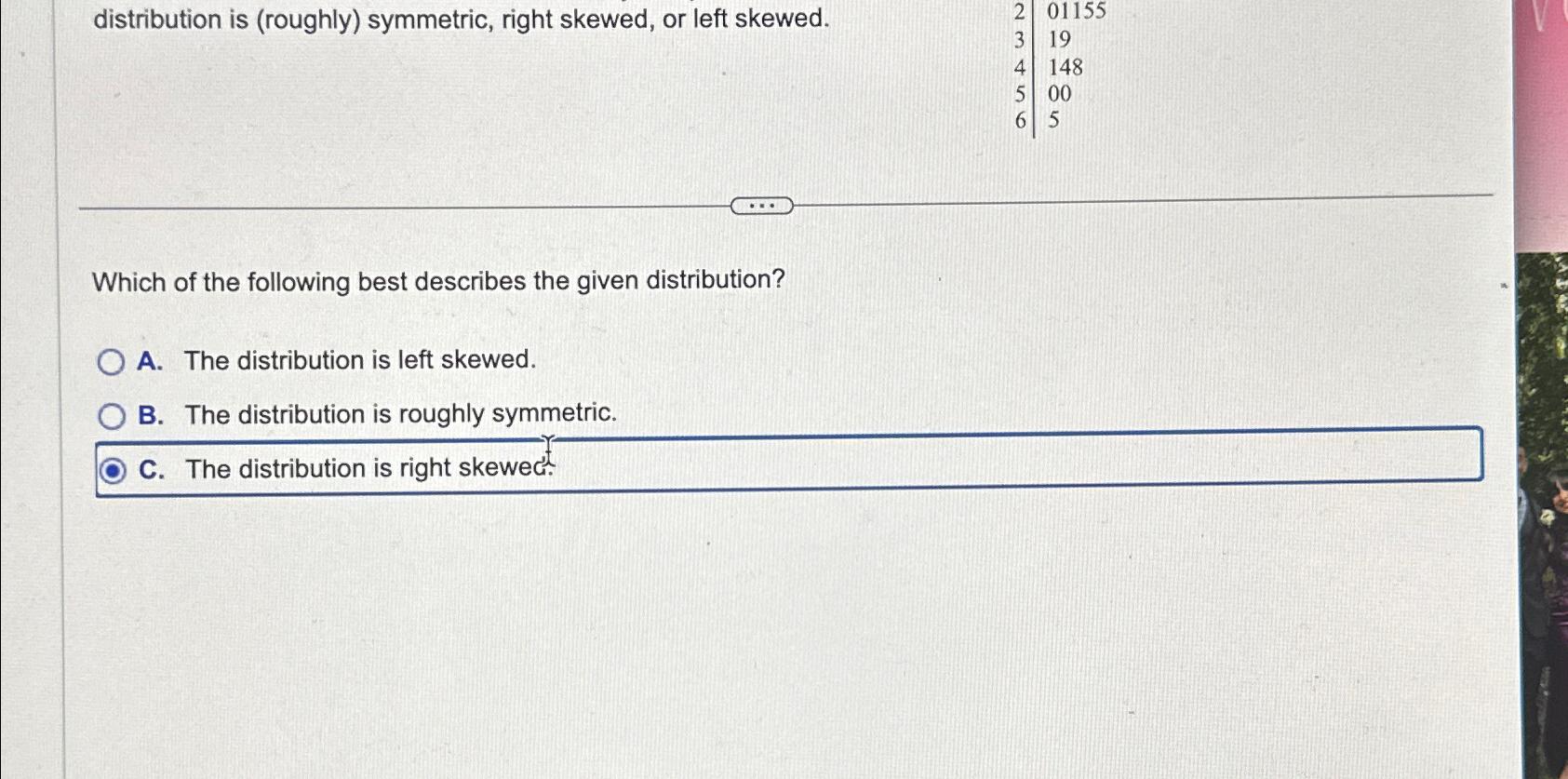 Solved distribution is (roughly) ﻿symmetric, right skewed, | Chegg.com