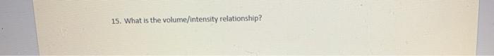 Solved 15. What is the volume/intensity relationship? | Chegg.com