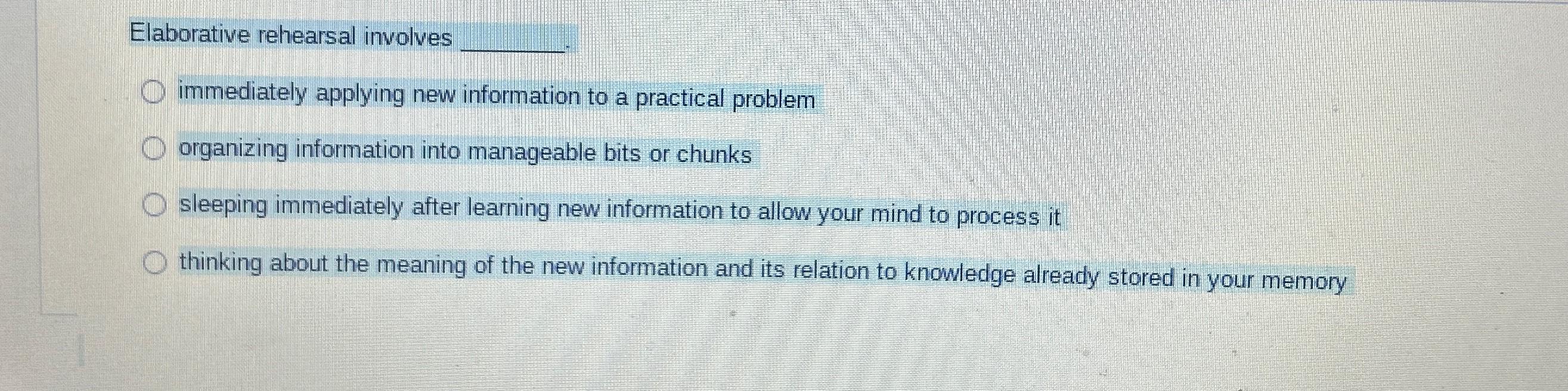 Solved Elaborative rehearsal involvesimmediately applying | Chegg.com