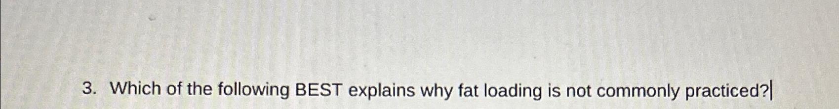 Solved Which of the following BEST explains why fat loading | Chegg.com