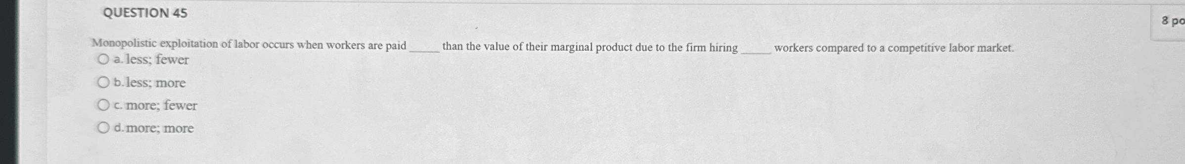 Solved QUESTION 45Monopolistic exploitation of labor occurs | Chegg.com