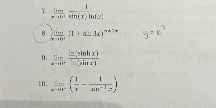 Solved 7. limx→0+sin(x)ln(x)1 8. limx→0+(1+sin3x)cot2xy=e3 | Chegg.com