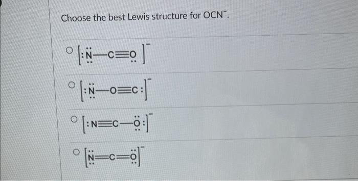Solved Choose the best Lewis structure for OCN−. [:N¨−C≡0]− | Chegg.com
