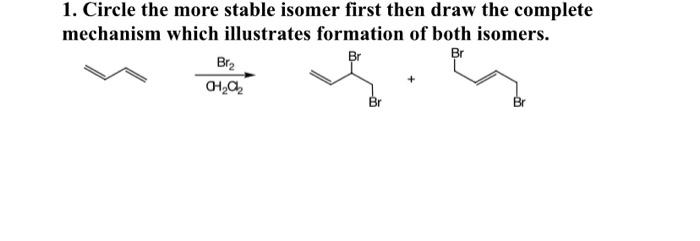 Solved 1. Circle the more stable isomer first then draw the | Chegg.com