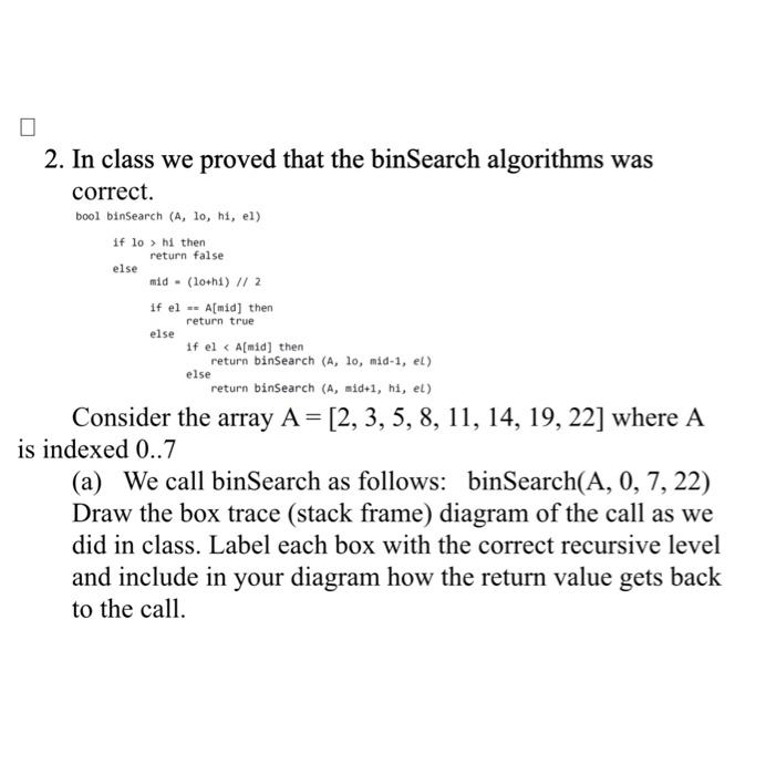 Solved 2. In class we proved that the binSearch algorithms | Chegg.com