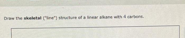 Solved Draw the skeletal ("line") structure of a linear | Chegg.com