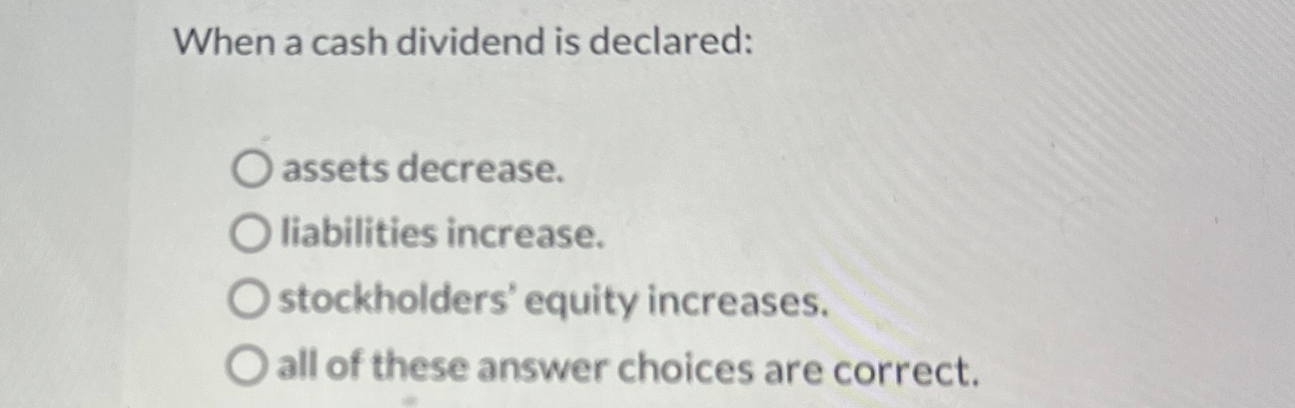 Solved When a cash dividend is declared:assets | Chegg.com