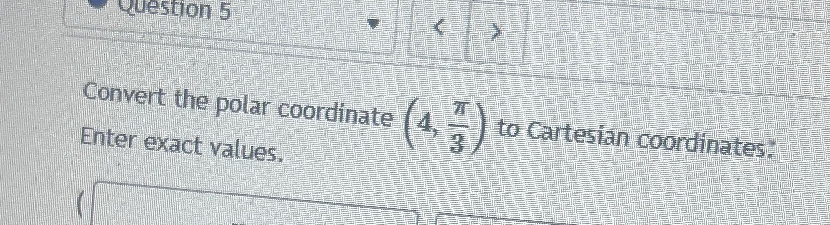 Solved Convert the polar coordinate (4,π3) ﻿to Cartesian | Chegg.com