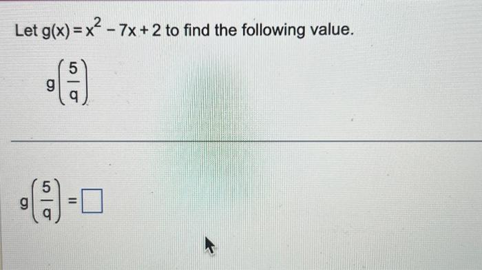 Solved Let g(x)=x2−7x+2 g(q5) g(q5)= | Chegg.com