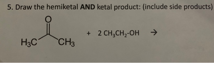 Solved 5. Draw the hemiketal AND ketal product: (include | Chegg.com