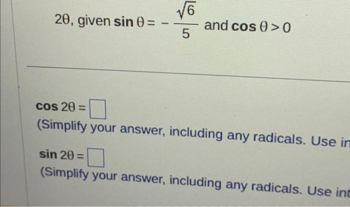 Solved 20, given sinθ=−56 and cosθ>0 cos2θ= (Simplify your | Chegg.com