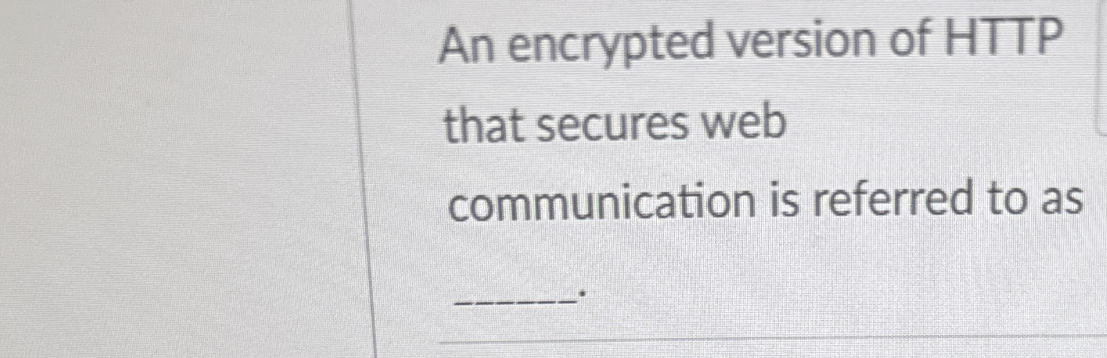 Solved An encrypted version of HTTP that secures web | Chegg.com