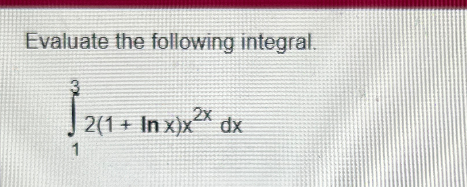 Solved Evaluate the following integral.∫132(1+lnx)x2xdx | Chegg.com
