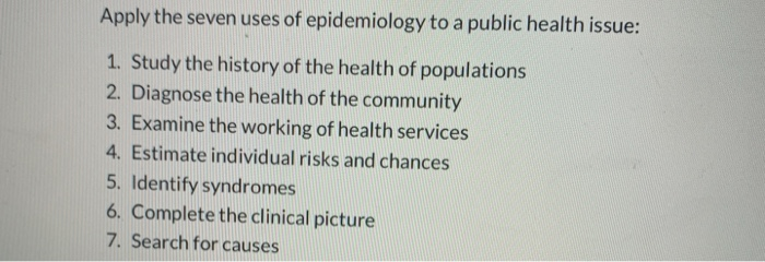 Solved Apply the seven uses of epidemiology to a public | Chegg.com