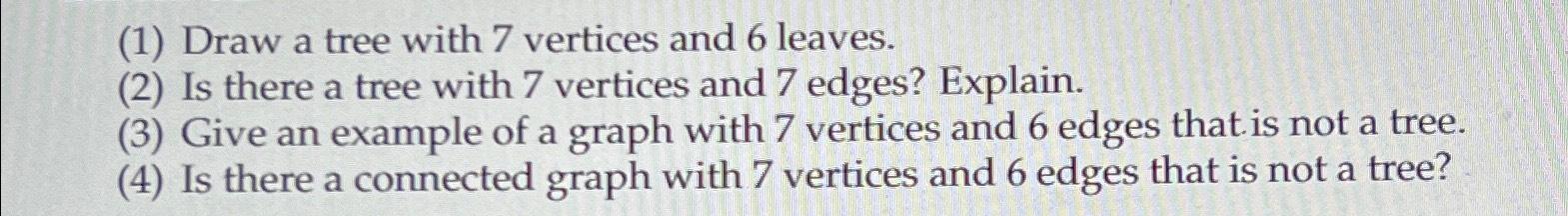 Solved (1) ﻿Draw a tree with 7 ﻿vertices and 6 ﻿leaves.(2) | Chegg.com