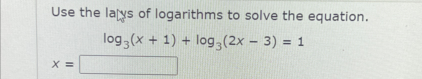 Solved Use the lays of logarithms to solve the | Chegg.com