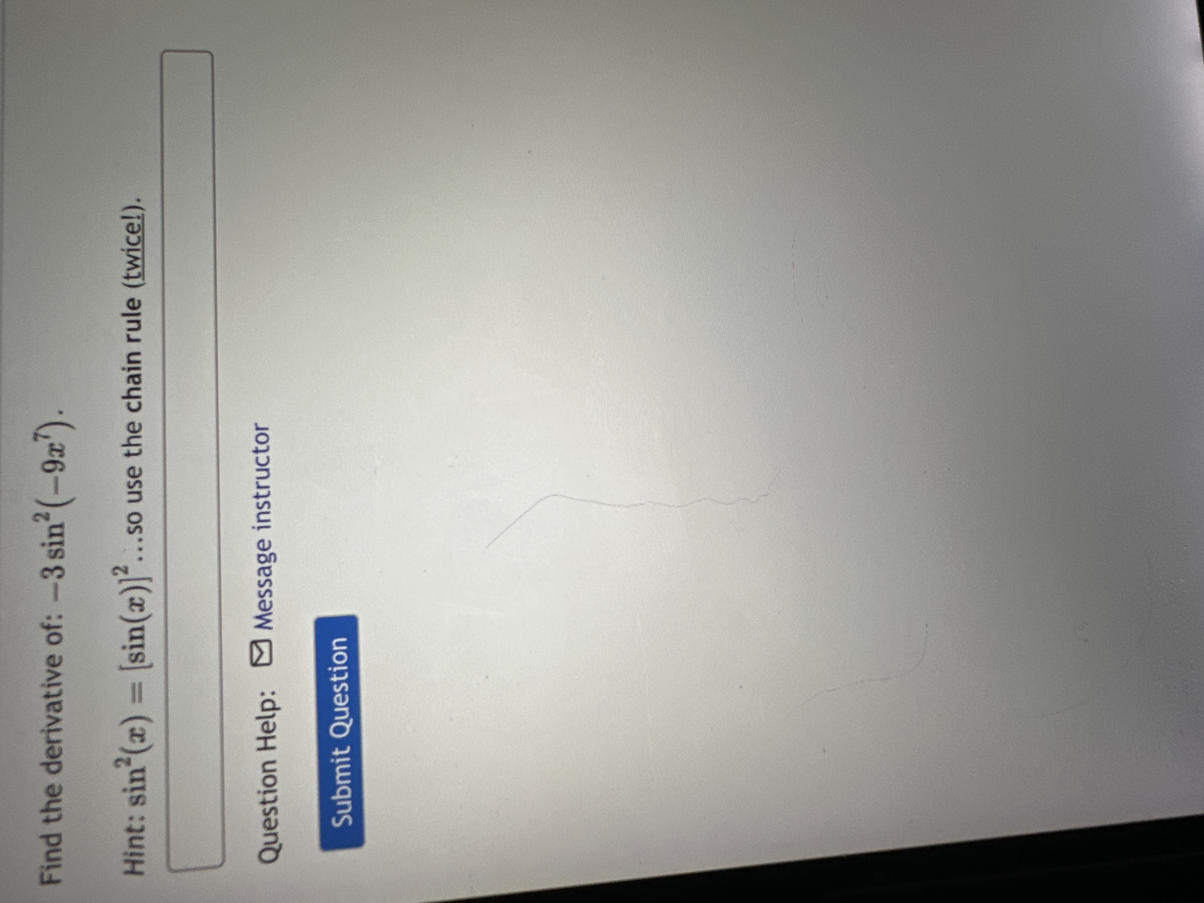 Solved Find the derivative of: -3sin2(-9x7).Hint: | Chegg.com