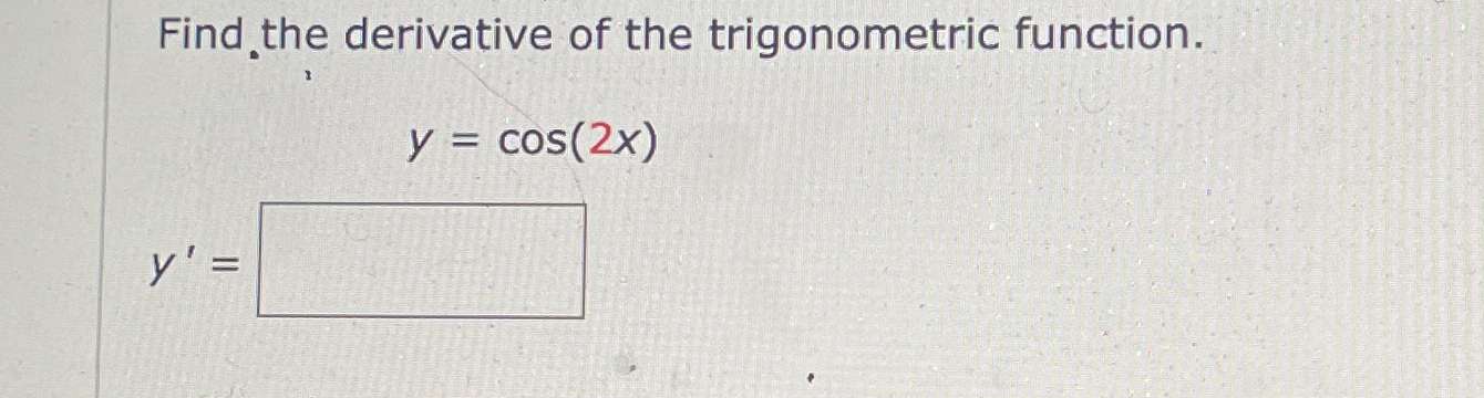 Solved Find the derivative of the trigonometric | Chegg.com