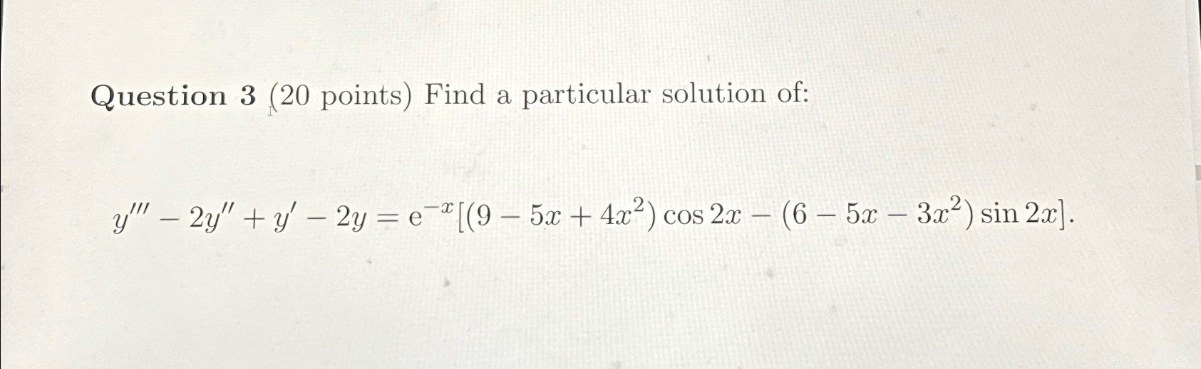 Solved Question 3 (20 ﻿points) ﻿Find a particular solution | Chegg.com