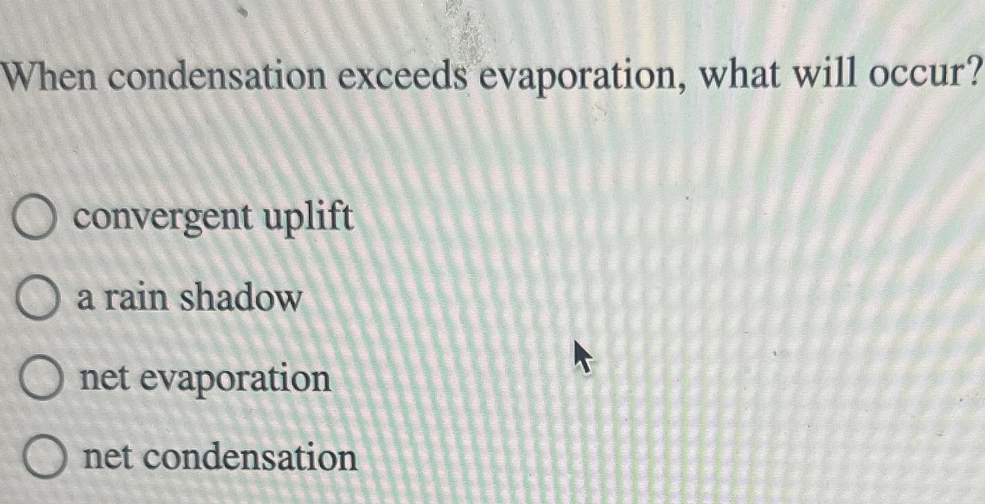 Solved When condensation exceeds evaporation, what will | Chegg.com