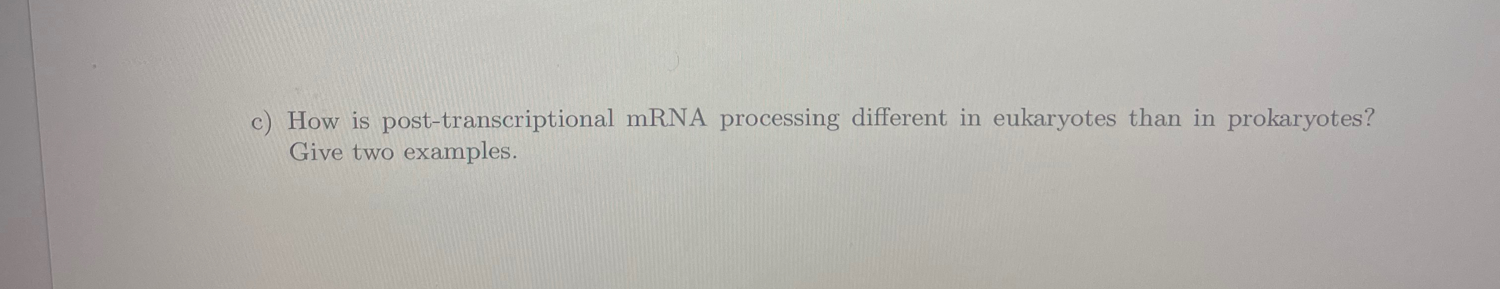 Solved c) ﻿How is post-transcriptional mRNA processing | Chegg.com