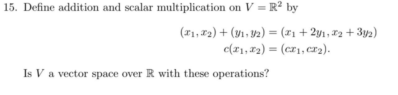 Solved Define addition and scalar multiplication on V=R2 | Chegg.com